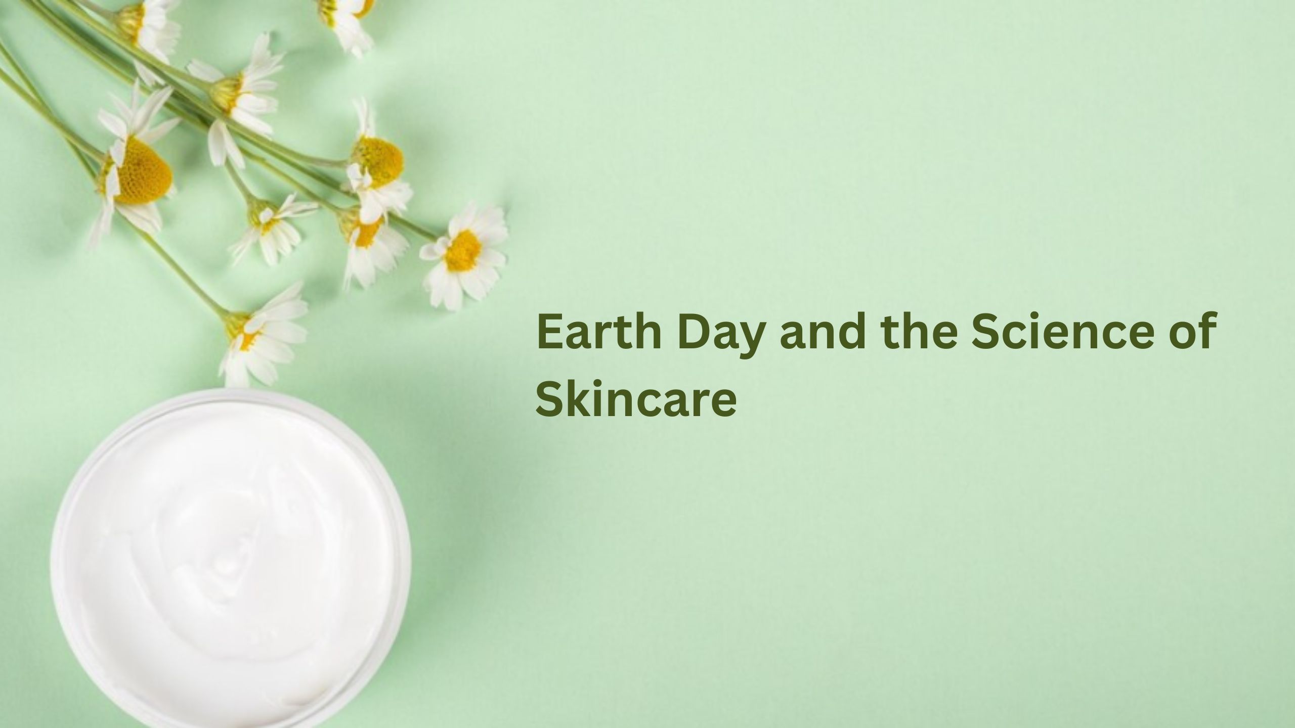 Earth Day and the Science of Skincare: A Sustainable Approach to Skin ...
